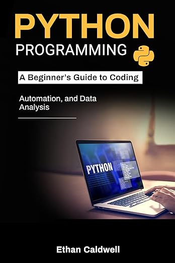 Python Programming: A Beginner’s Guide to Coding, Automation, and Data ...